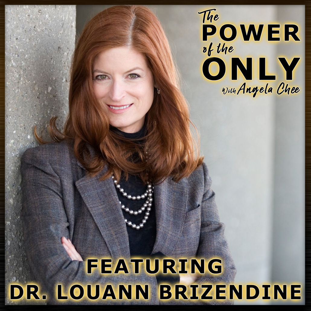 Dr. Louann Brizendine on The Power of The Only with Angela Chee ...